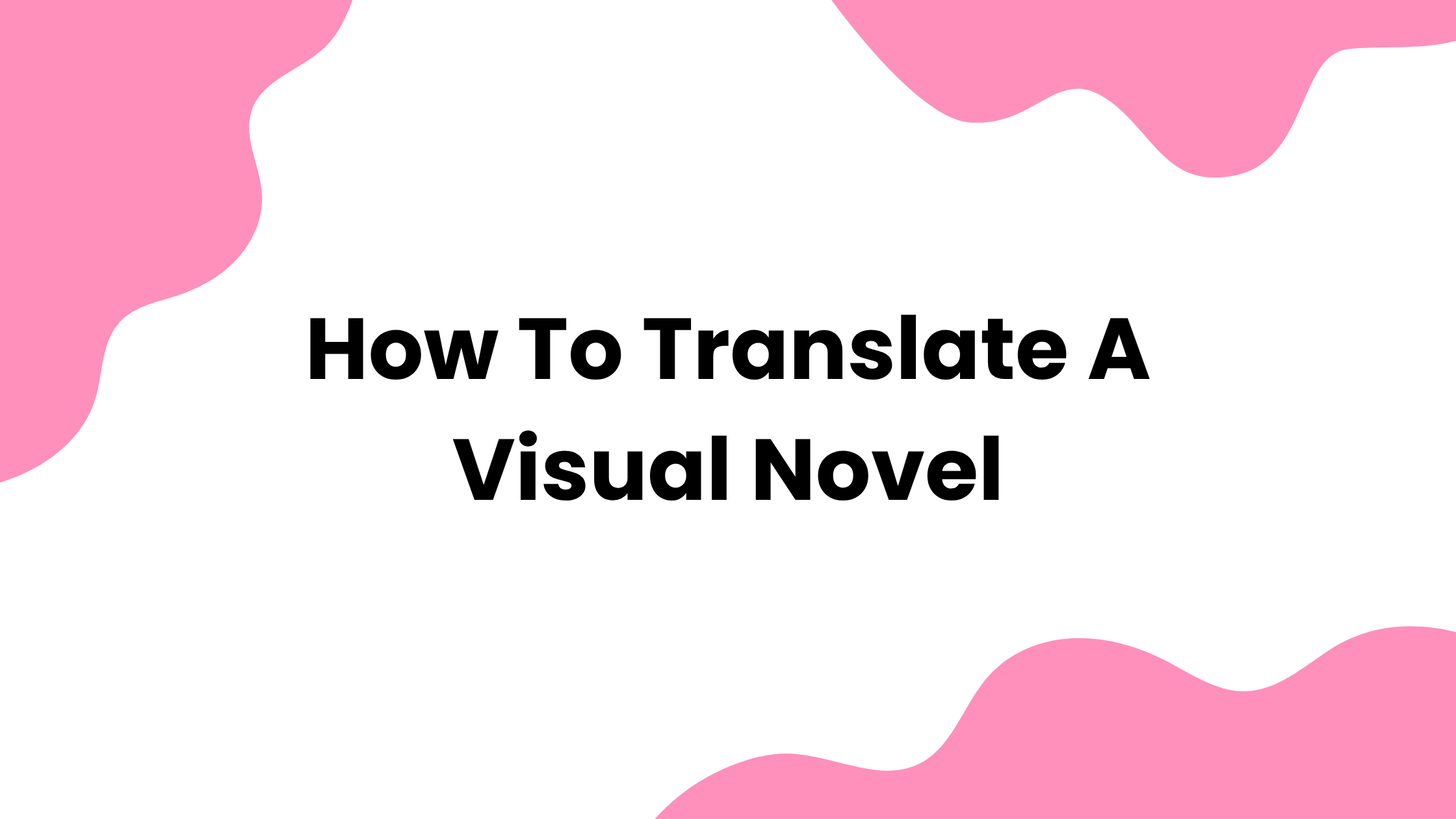 How to Translate a Visual Novel: A Complete Guide - VN Paths